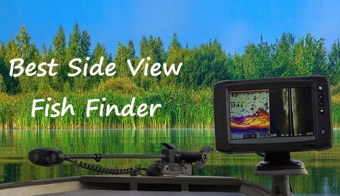 Best Side View Fish Finder 2023 – Review and Buying Guide